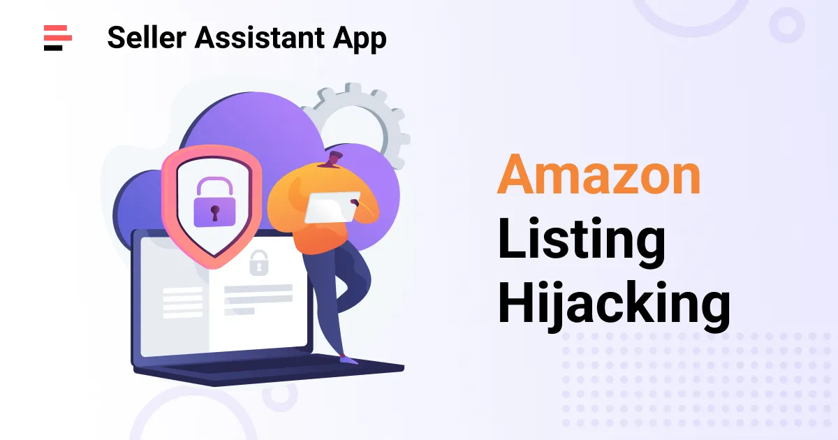 Amazon Listing Hijacking: How to Remove Hijacker from Amazon Listing? - Seller Assistant Blog